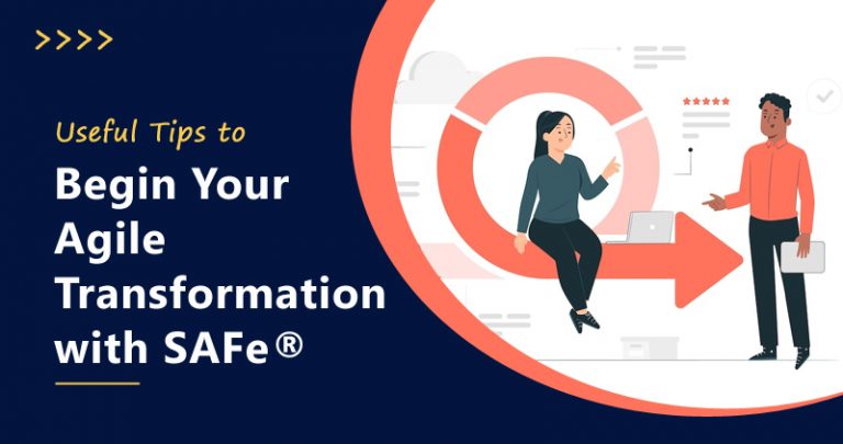 Useful Tips to Begin Your Agile Transformation with SAFe®