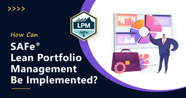 How Can SAFe® Lean Portfolio Management Be Implemented?
