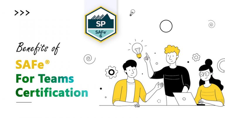 What Are The Benefits of SAFe® For Teams Certification?